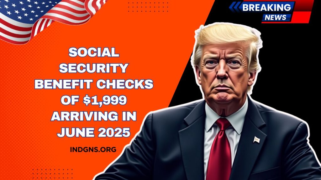 Social Security Benefit Checks Of $1,999 Arriving In June 2025 – See If ...